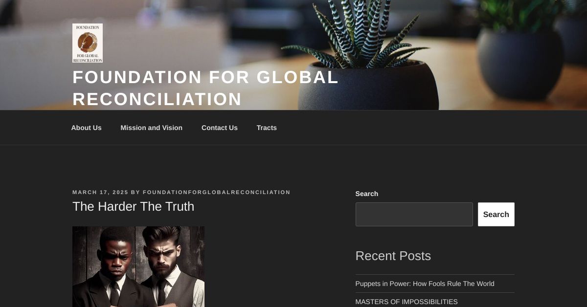 The Harder The Truth – Foundation For Global Reconciliation